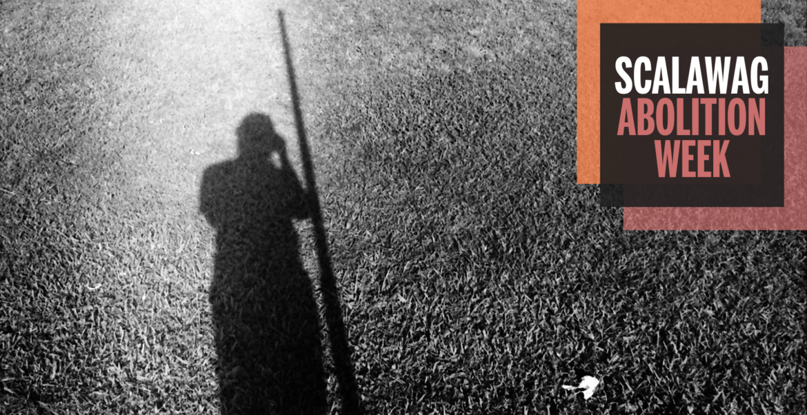 Introducing Abolition Week – Scalawag